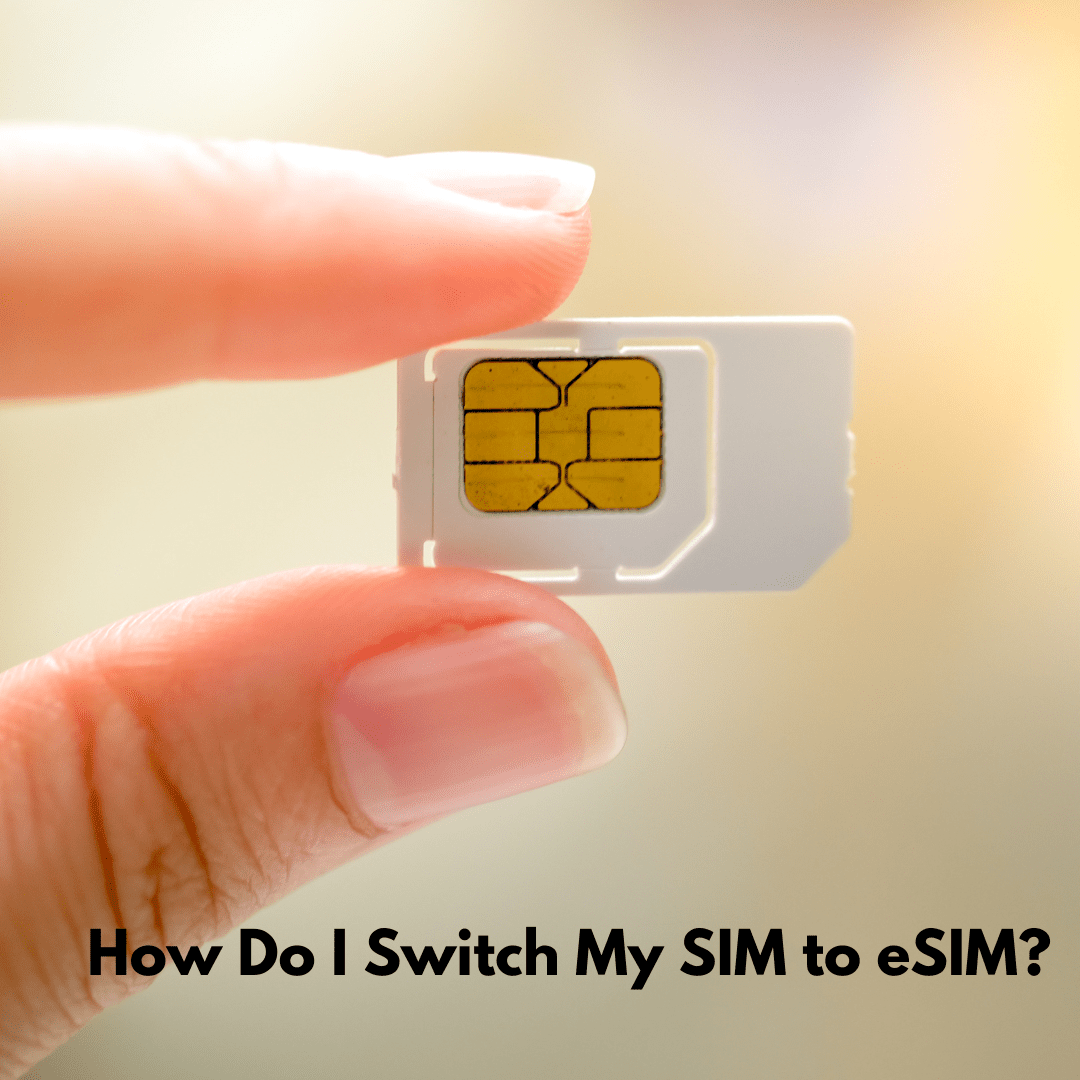 How Do I Switch My SIM to eSIM? – eSIMTrav