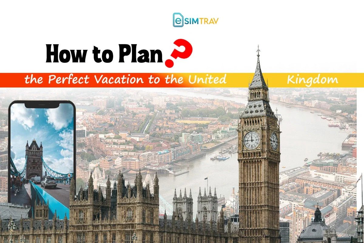 How to Plan the Perfect Vacation to the United Kingdom – eSIMTrav